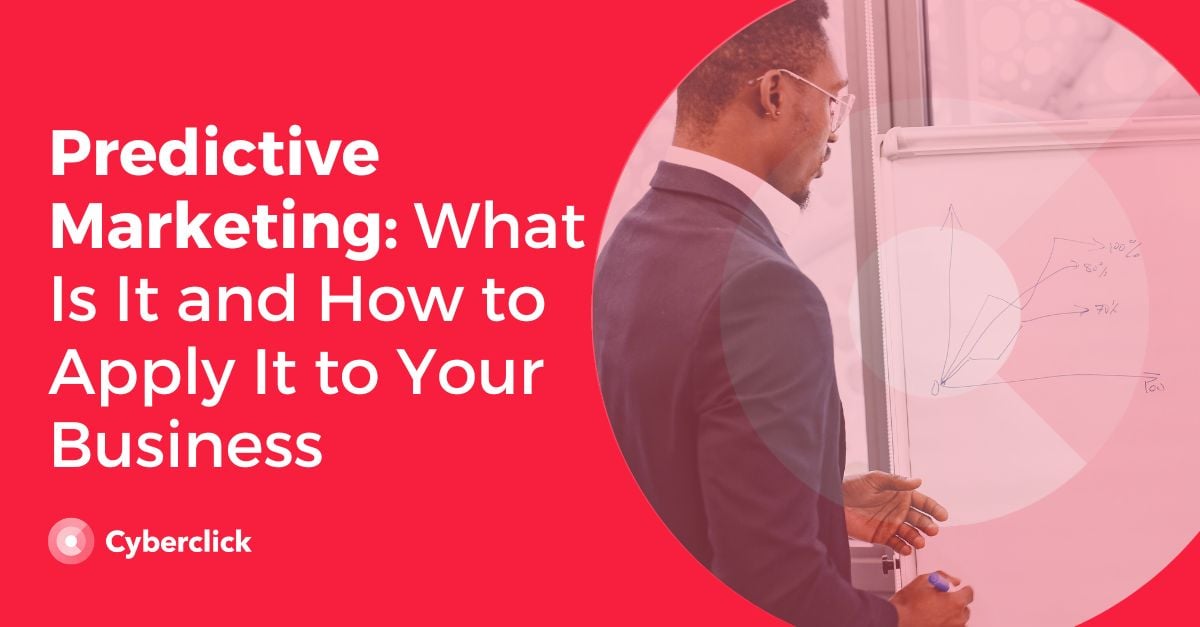 Predictive Marketing: What Is It and How to Apply It to Your Business